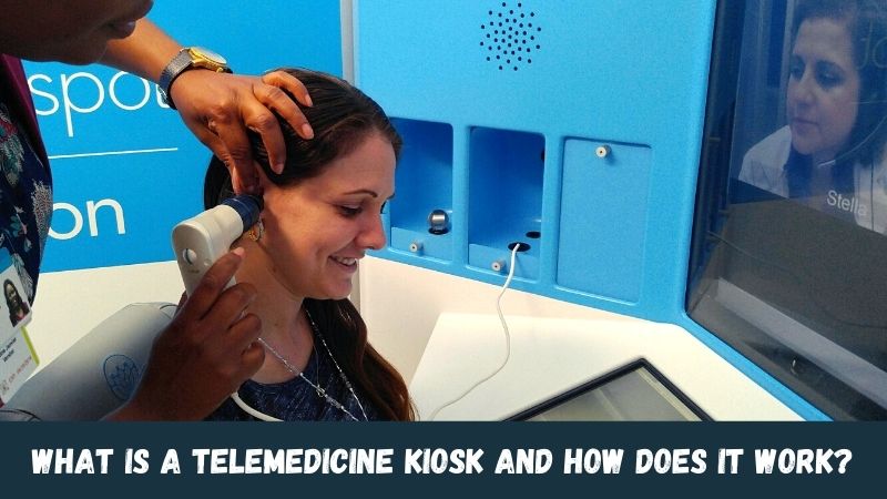 What Is A Telemedicine Kiosk and How Does It Work?